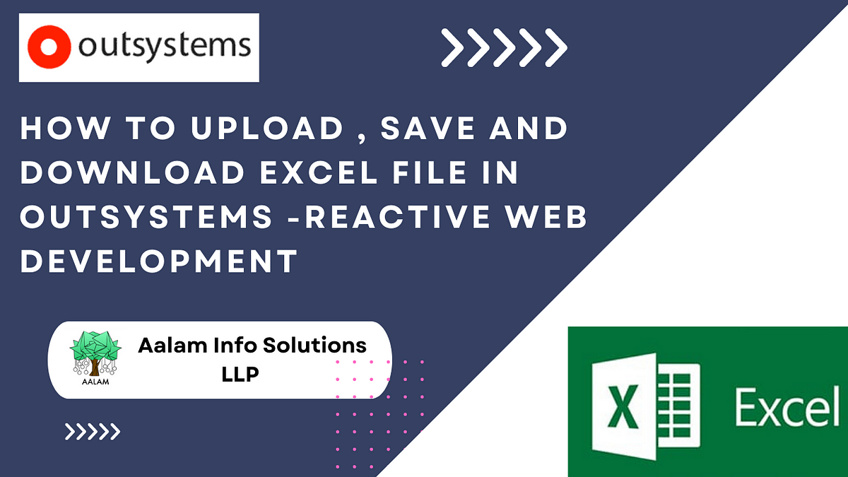 How To Upload Save And Download Excel File In Outsystems Reactive Web Development By Aalam