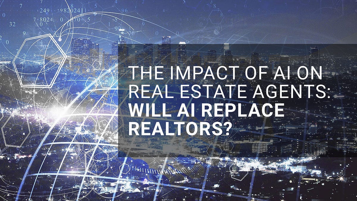 The Impact of AI on Real Estate Agents: Will AI Replace Realtors? | by ...