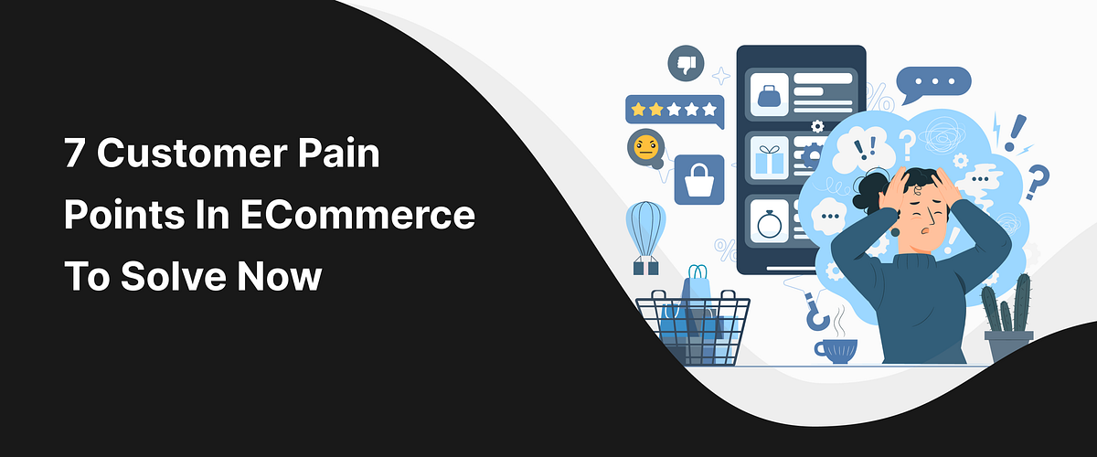 7 Customer Pain Points in eCommerce to Solve Now | by Ecommerce Trends ...