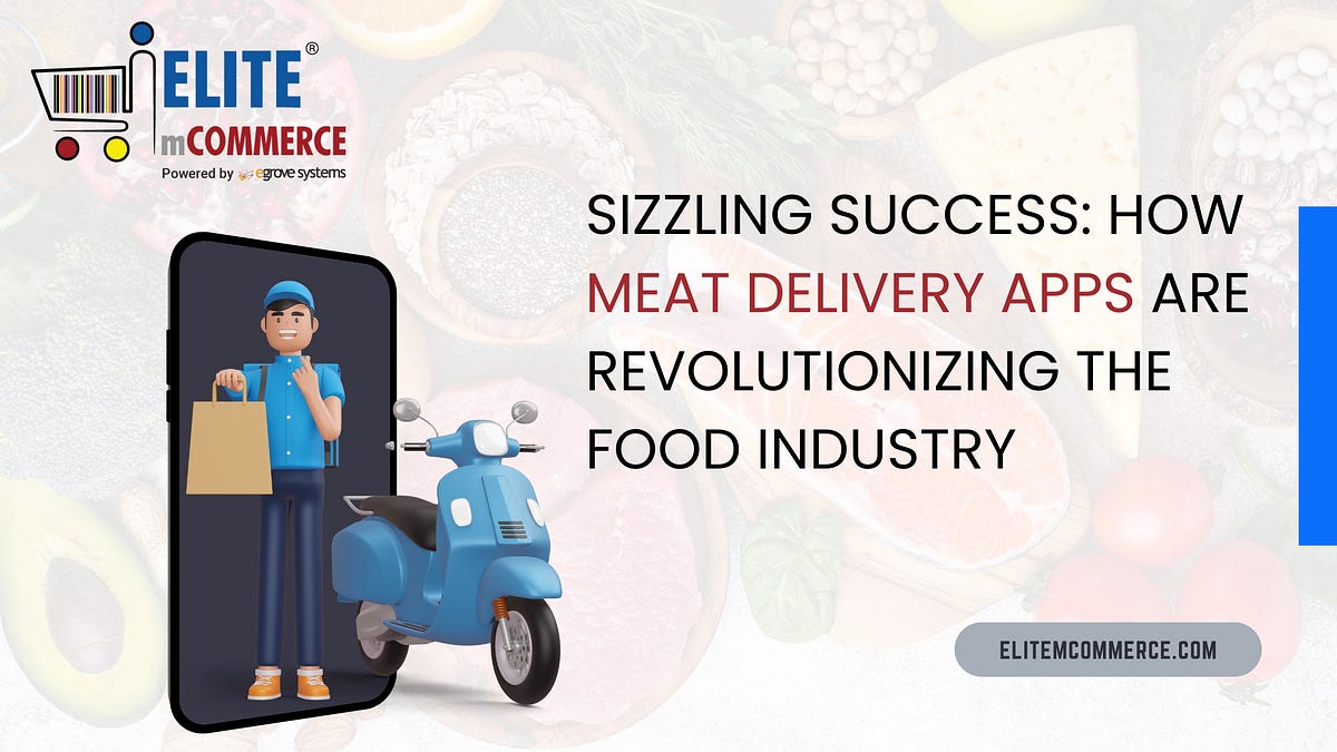Sizzling Success: How Meat Delivery Apps Are Revolutionizing the Food ...