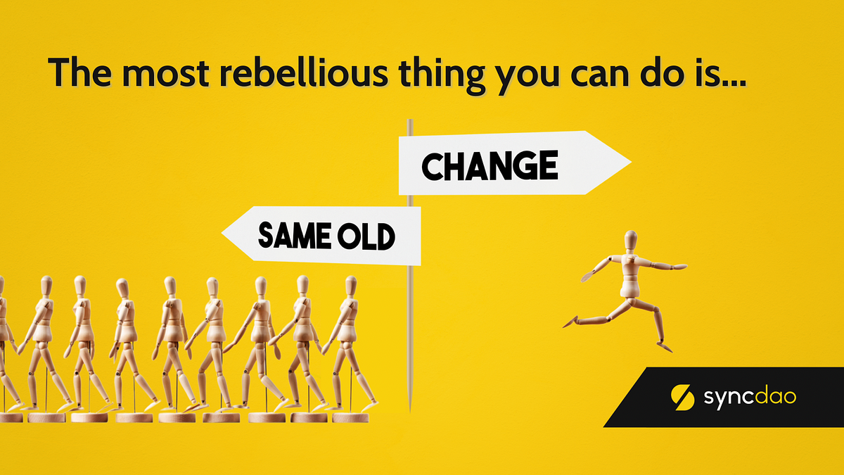 The Most Rebellious Thing You Can Do Is… | by Sync | SyncDAO | Medium