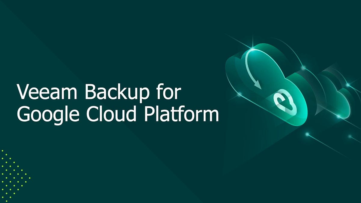 Configuration of Veeam Backup for Google Cloud | by Manelmbarek | Google Cloud - Community | Medium