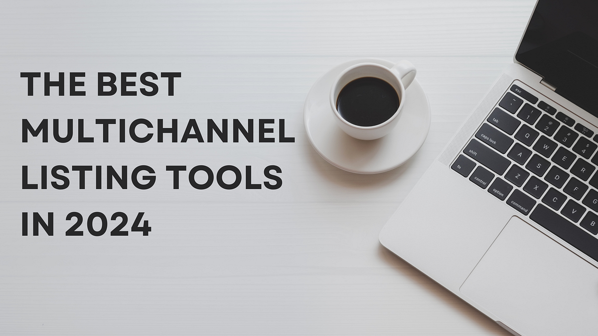 The Best Multichannel Listing Tools in 2024 | by Nived UP | SellerApp | May, 2024 | Medium