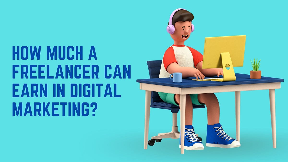 How Much A freelancer Can Earn in Digital Marketing? | by Nikhil Kumar ...