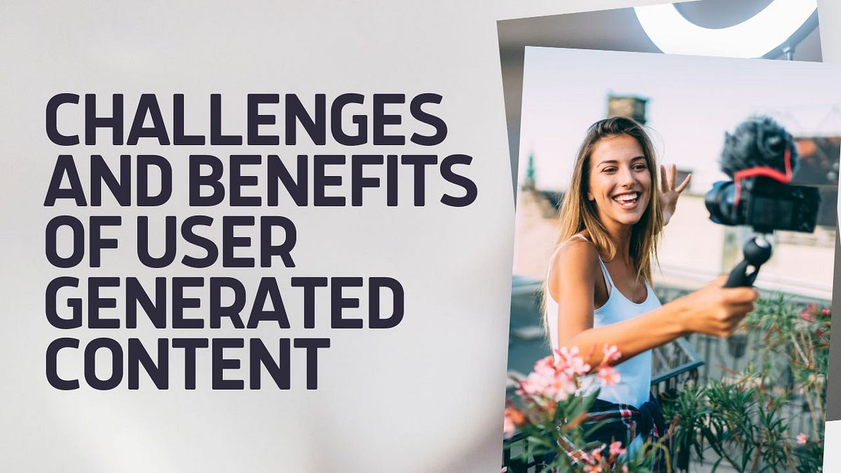 Challenges and Benefits of User Generated Content | by Trey Mitchell ...