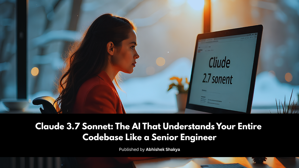 Claude 3.7 Sonnet: The AI That Understands Your Entire Codebase Like a Senior Engineer | by ...