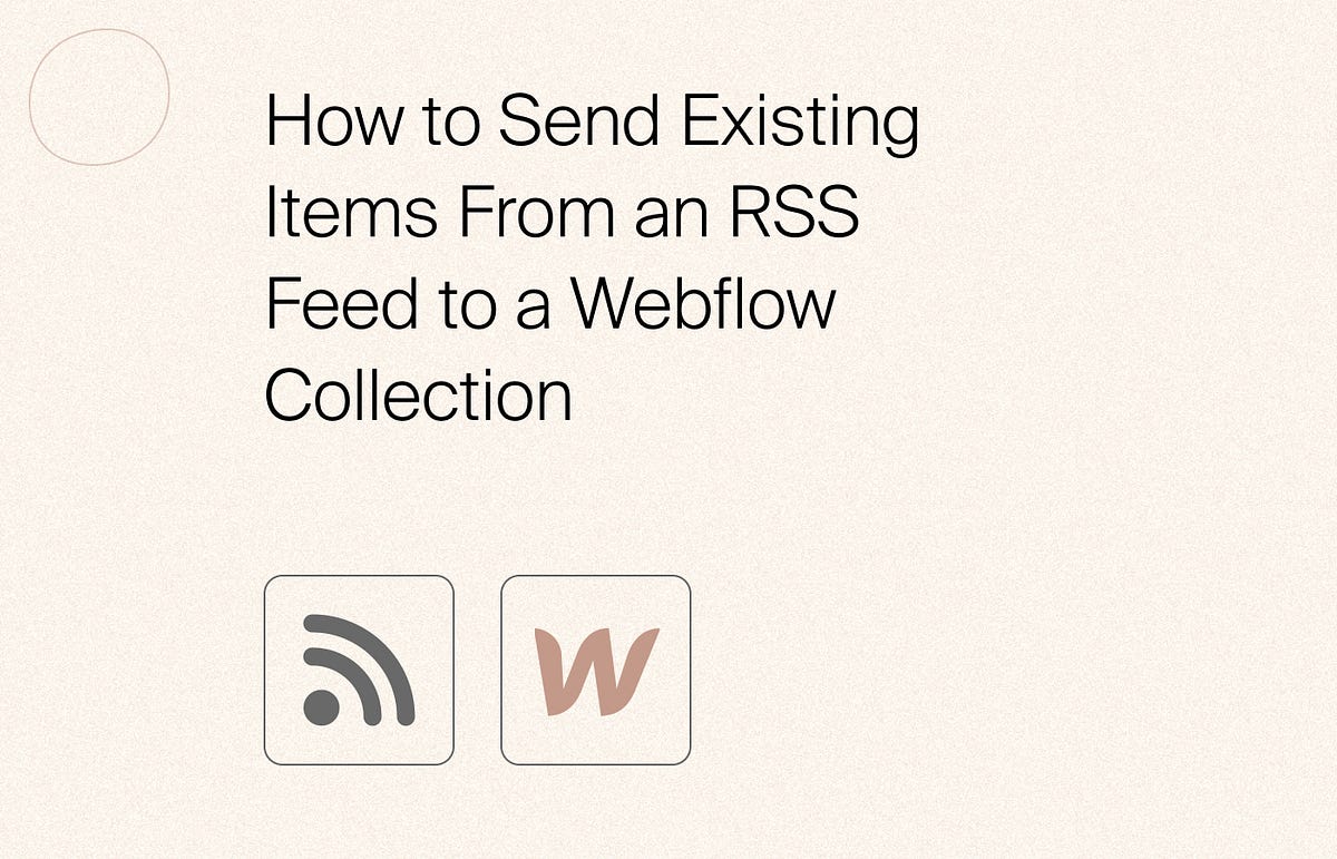 Send Existing Items From an RSS Feed to a Webflow Collection | Webflow Tutorials