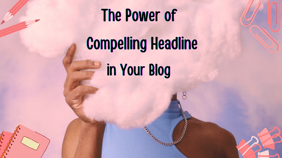 The Power of Compelling Headlines in Your Content | by Write.Grind ...