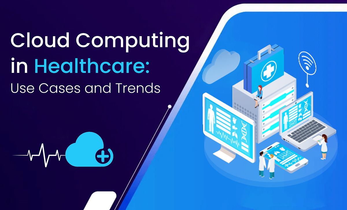 Cloud Computing in Healthcare: Use Cases and Trends | by Andrea Smith ...