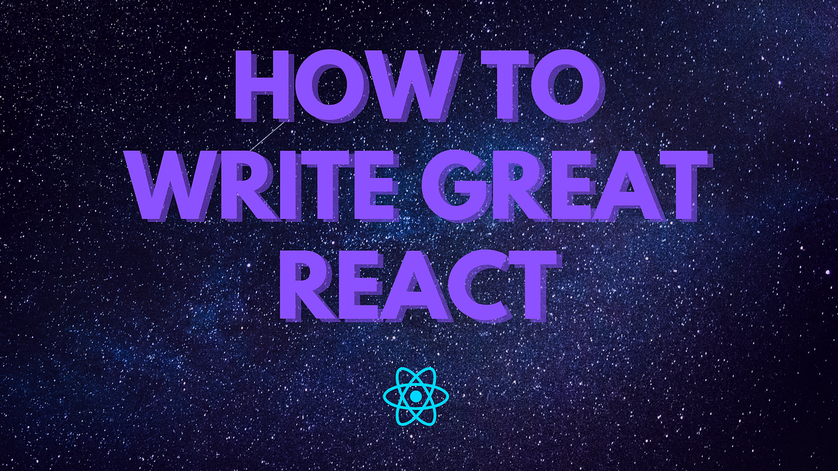 How to write great React. Five points to remember | by Scott Domes ...