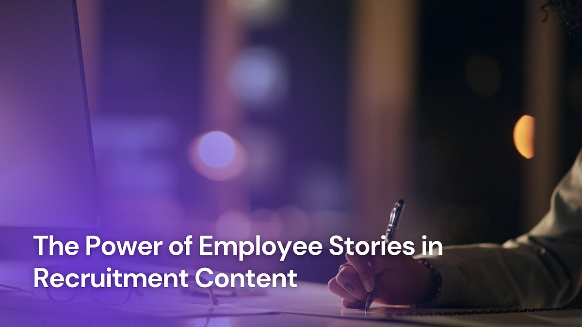The Power of Employee Stories in Recruitment Content | by RITIKA | Medium