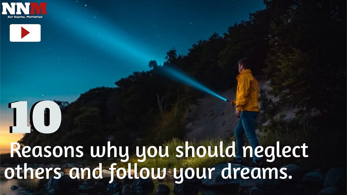 10 Reasons Why You Should Neglect Others and Follow Your Dreams | by Prince Praise | Medium