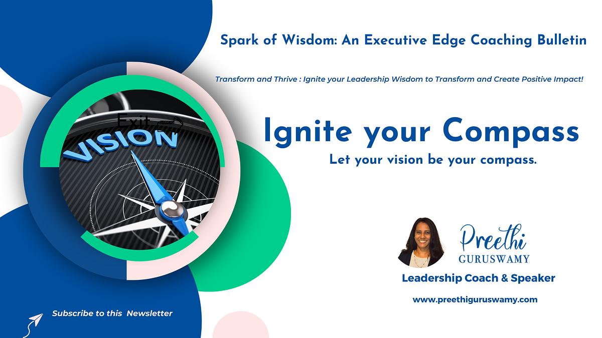 Ignite Your Compass. Create a vision and never let the… | by Preethi Guruswamy-Executive Coach ...