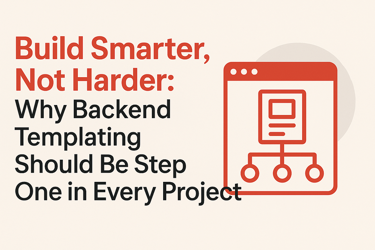 Build Smarter, Not Harder: Why Backend Templating Should Be Step One in ...
