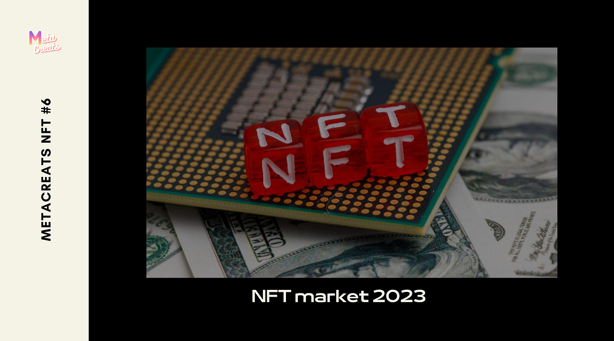 MetaCreats NFT #6 understanding the NFT market 2023 Start Today | by MetaCreats | Medium