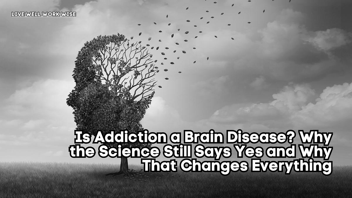 Is Addiction a Brain Disease? Why the Science Still Says Yes and Why ...