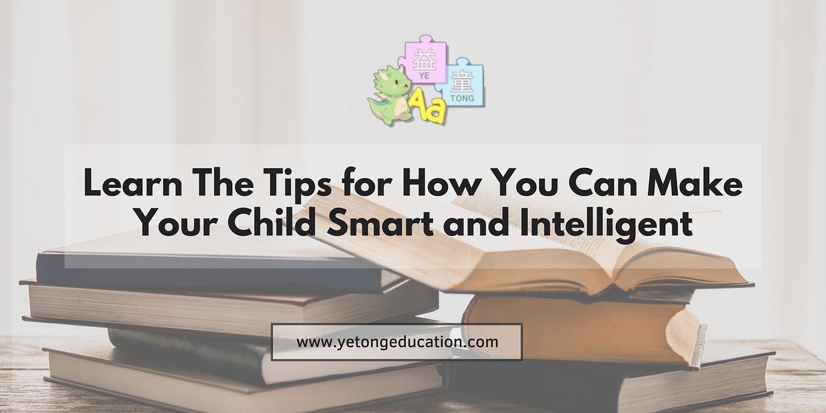 Learn The Tips for How You Can Make Your Child Smart and Intelligent ...