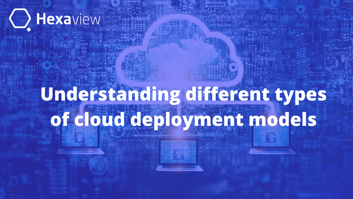 Different Types Of Cloud Deployment Models - Hexaview Technologies Inc ...