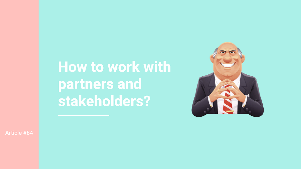 How to work with partners and stakeholders? | by KonstantinDr | Sep ...