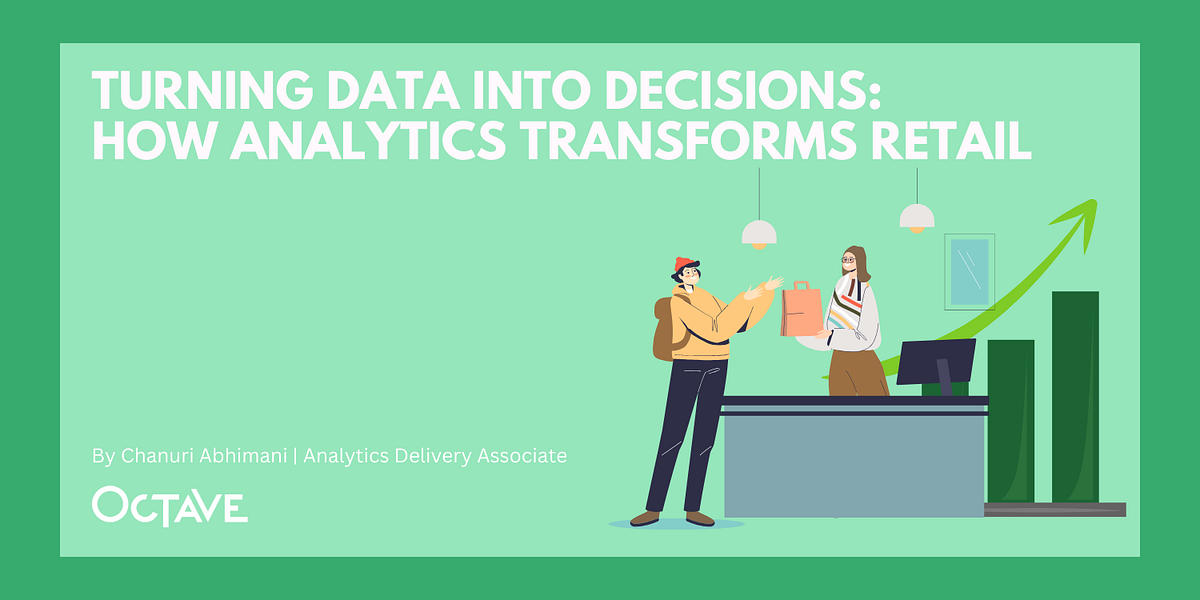 Turning Data into Decisions: How Analytics Transforms Retail | by OCTAVE - John Keells Group ...