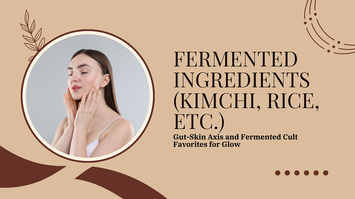 Fermented Ingredients (Kimchi, Rice, etc.) — Gut-Skin Axis and ...