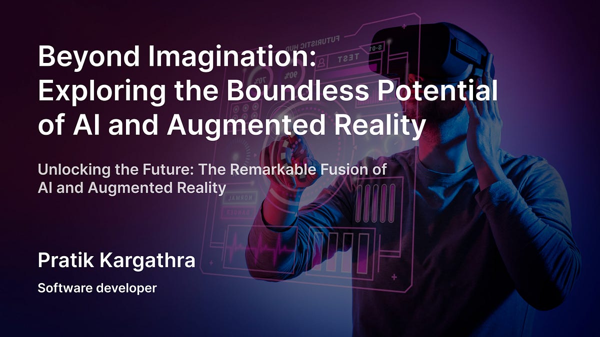 Beyond Imagination: Exploring the Boundless Potential of Artificial Intelligence and Augmented ...