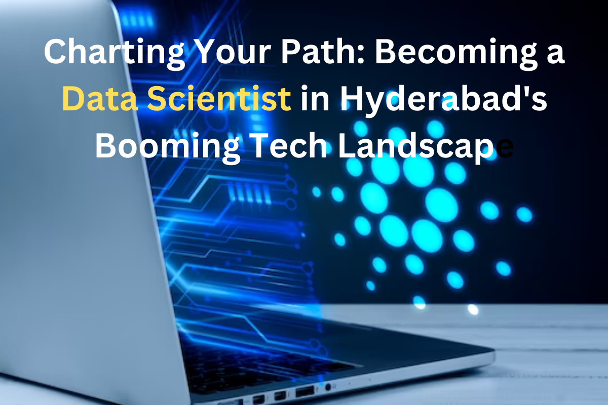 Charting Your Path: Becoming a Data Scientist in Hyderabad’s Booming Tech Landscape | by ...