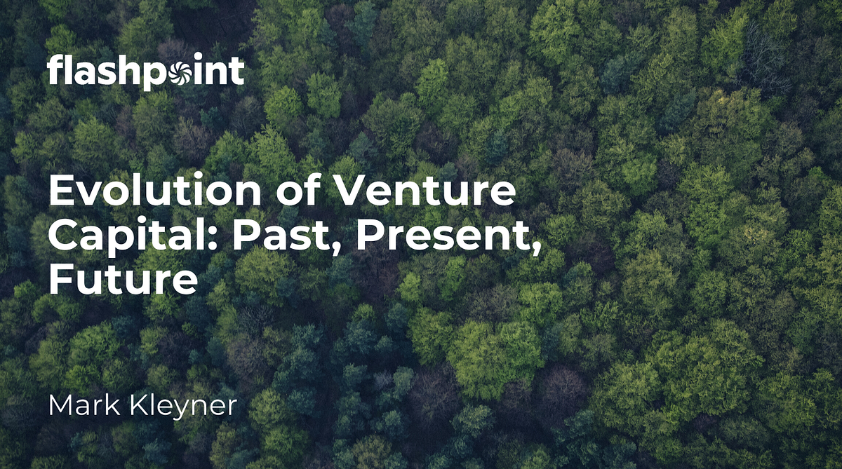 The Evolution of Venture Capital: Past, Present & Future — A bird’s-eye ...