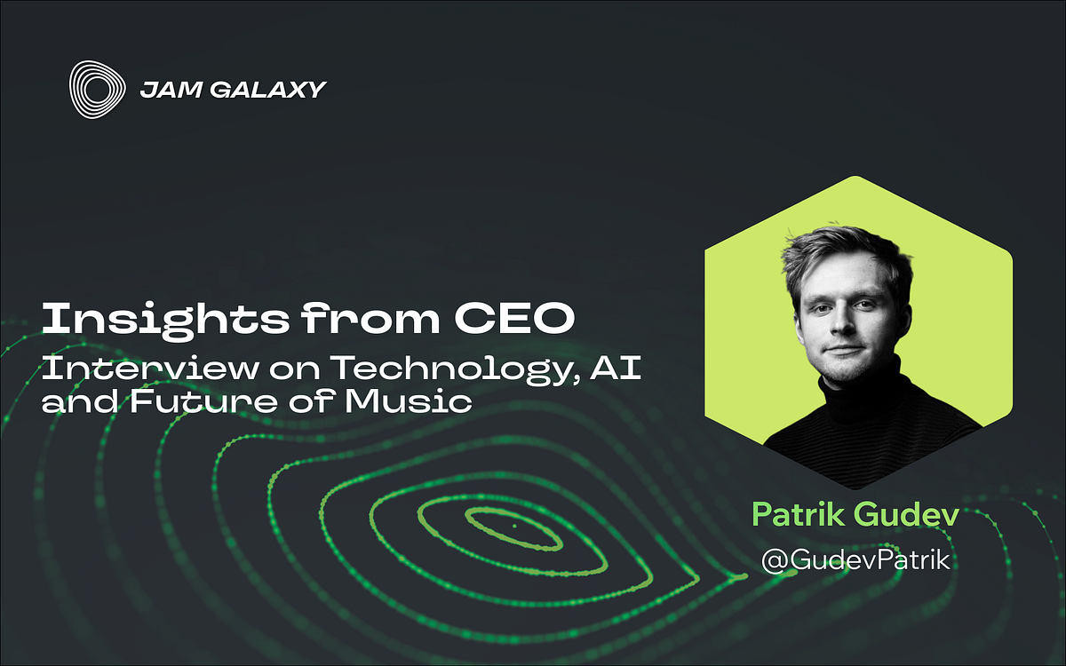 Insights from Jam Galaxy’s CEO Patrik Gudev on Technology, AI, and the ...