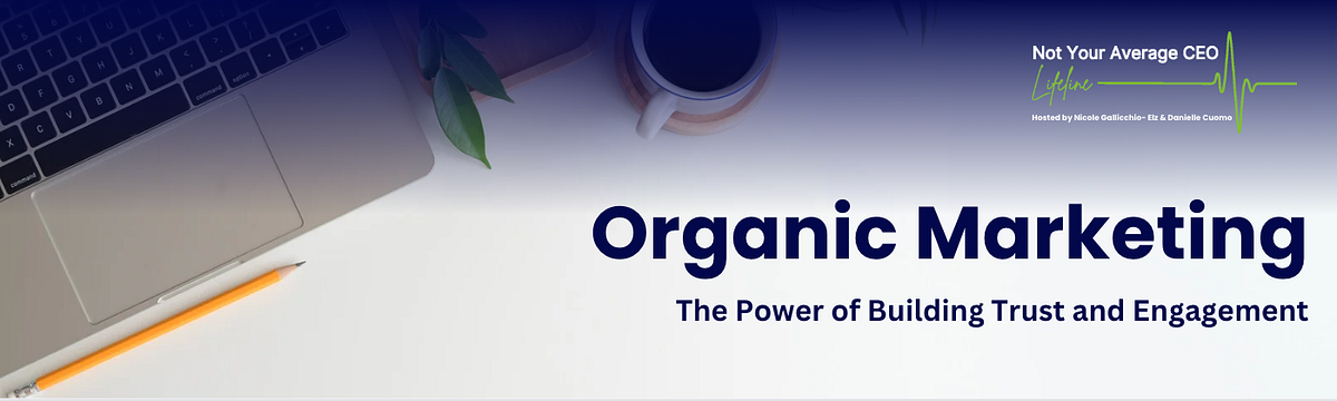 Organic Marketing: The Power of Building Trust and Engagement | by ...