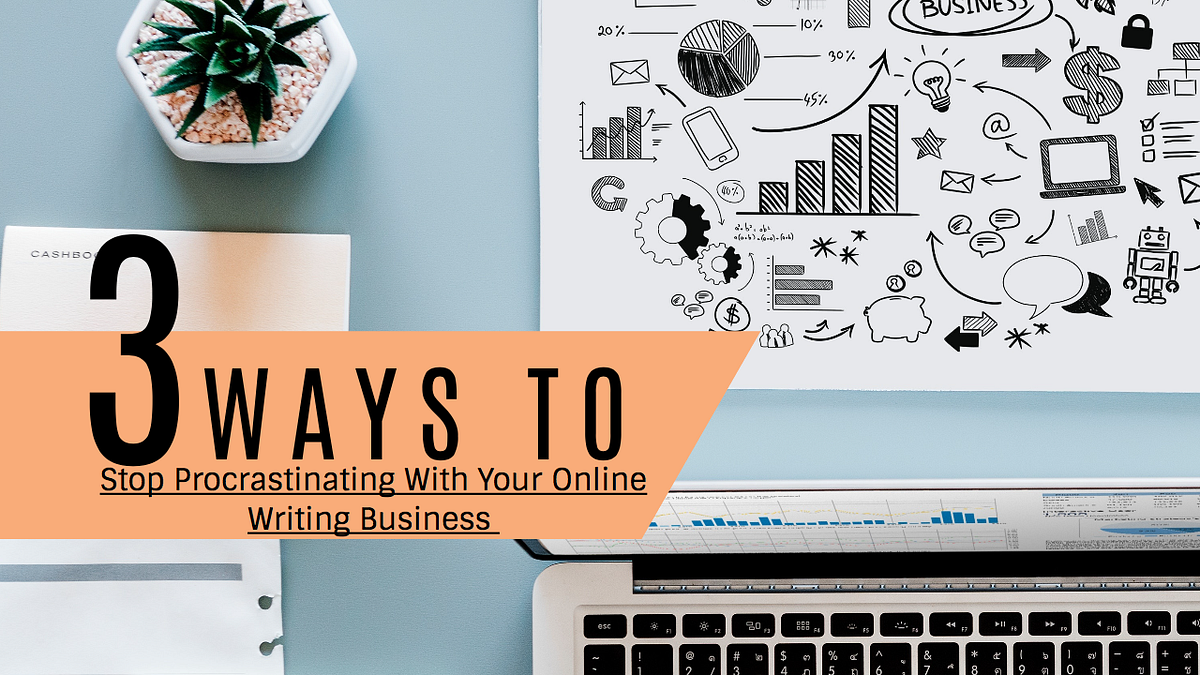 How to Stop Procrastinating With Your Writing Business | ILLUMINATION
