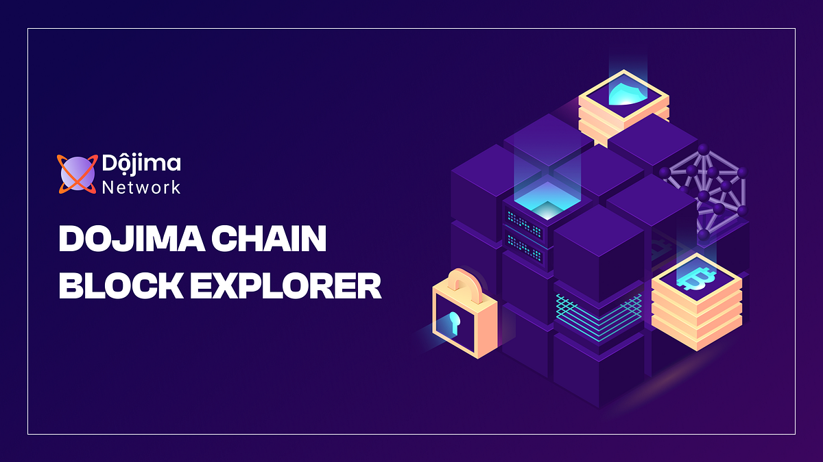 DOJIMA NETWORK LAUNCHES ITS DOJIMA CHAIN BLOCK EXPLORER | by Dojima ...