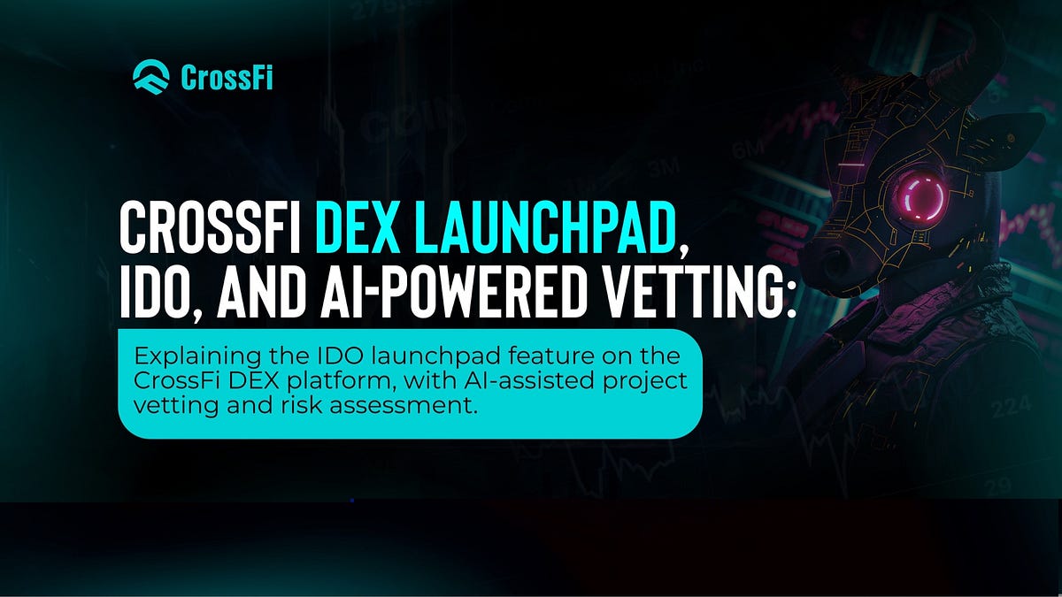 CrossFi DEX Launchpad, IDO, and AI-Powered Vetting | by CrossFi ...