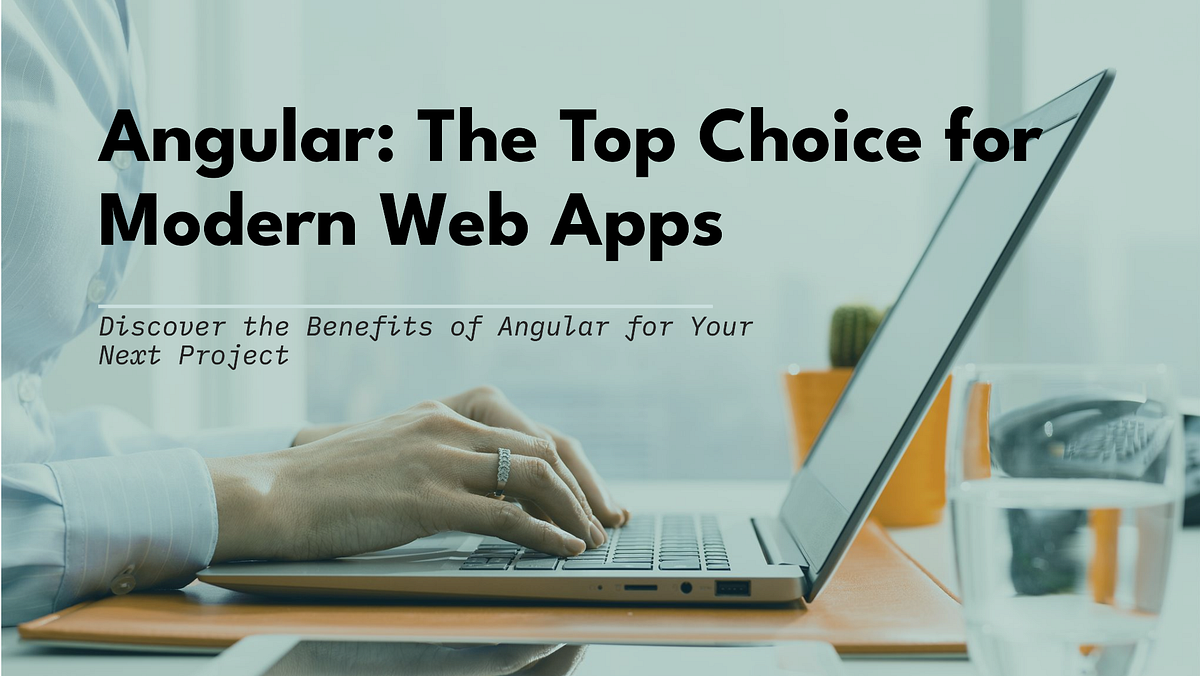 Why Angular is a Top Choice for Building Modern Web Applications | by Angular Minds | Medium