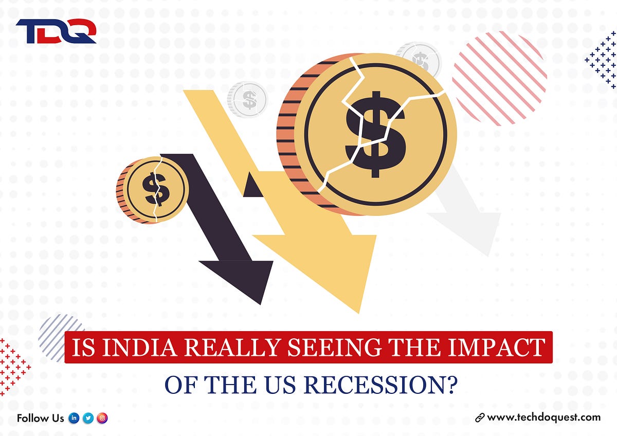 Is India really seeing the impact of the US Recession | by TechDoQuest ...