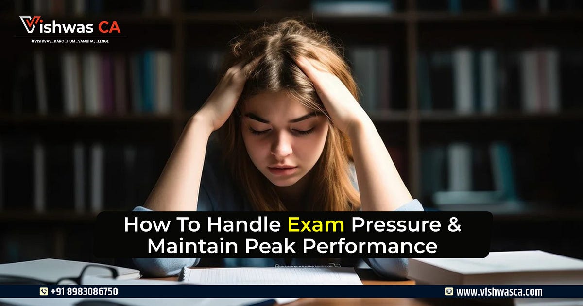 How to Handle Exam Pressure and Maintain Peak Performance | by Vishwas ...