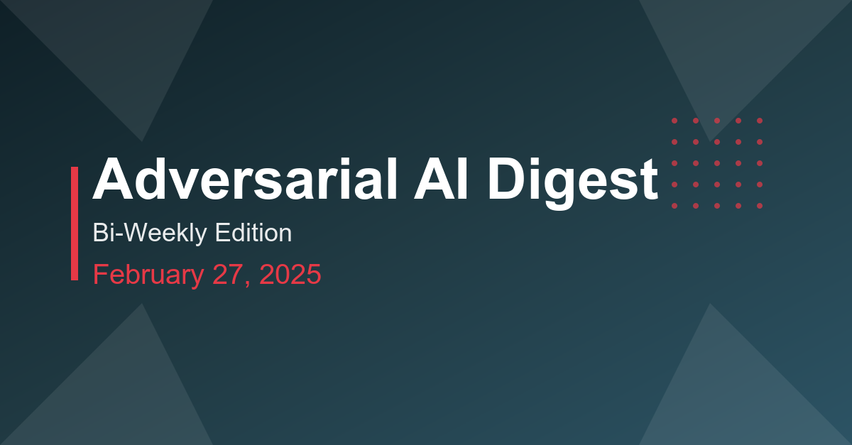 Adversarial AI Digest — 27 February, 2025 | by Tal Eliyahu | AI Security Hub | Medium