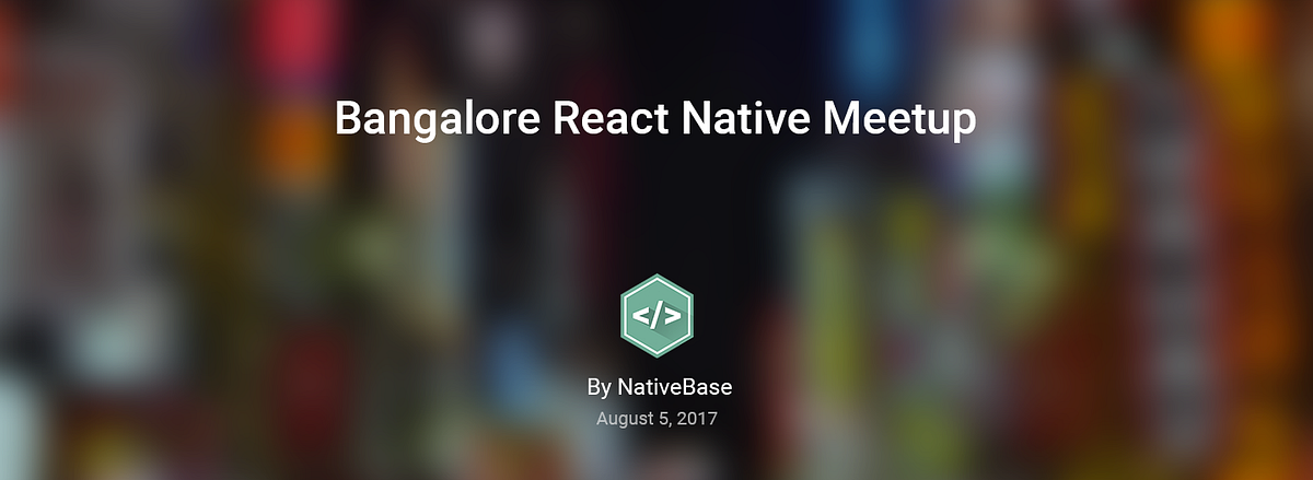 React Native Meetup Bangalore — August 2017 | by GeekyAnts | The NativeBase v2.0 Blog ...