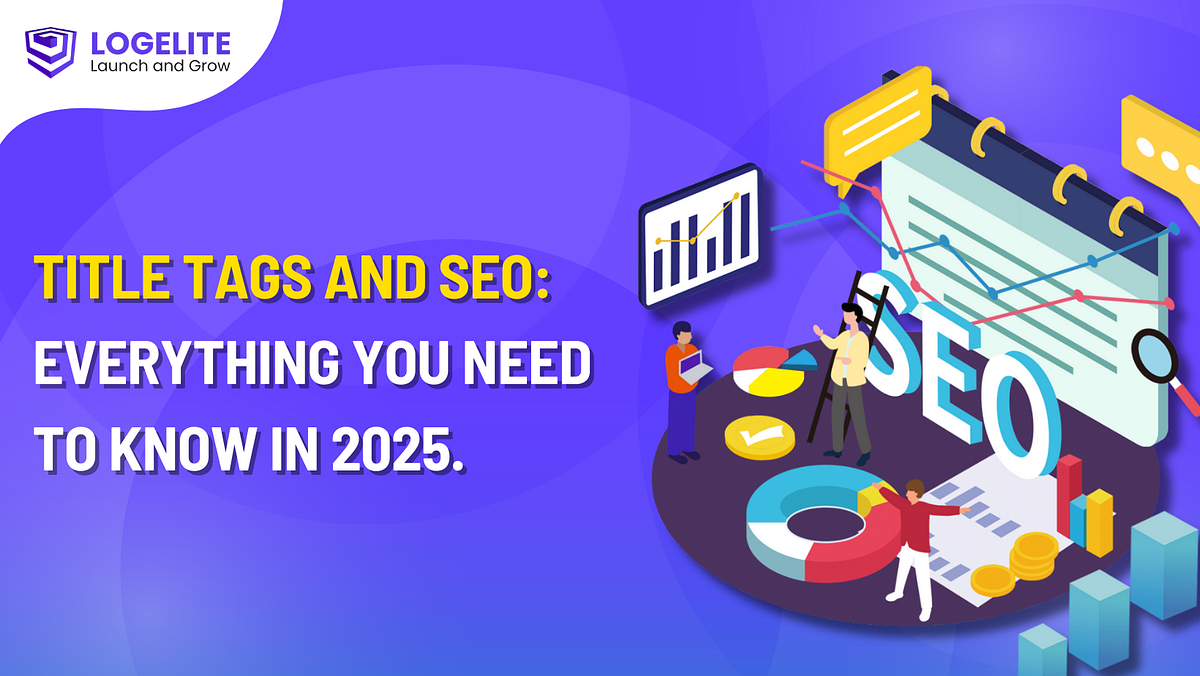 Title tags and SEO: Everything you need to know in 2025. | by Logelite ...