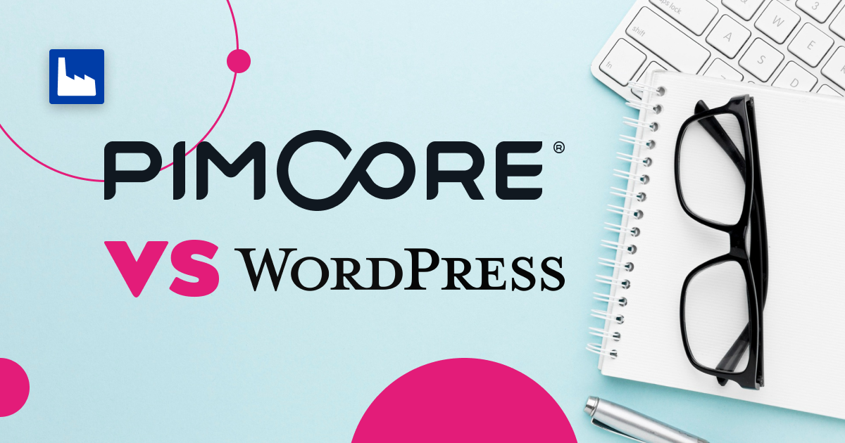Pimcore vs. WordPress - find the ideal CMS! | Pimcore Development Hub