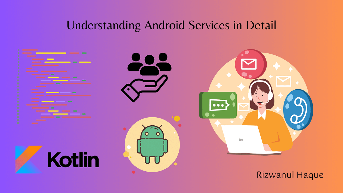 Understanding Android Services in Detail | by Rizwanul Haque | Stackademic