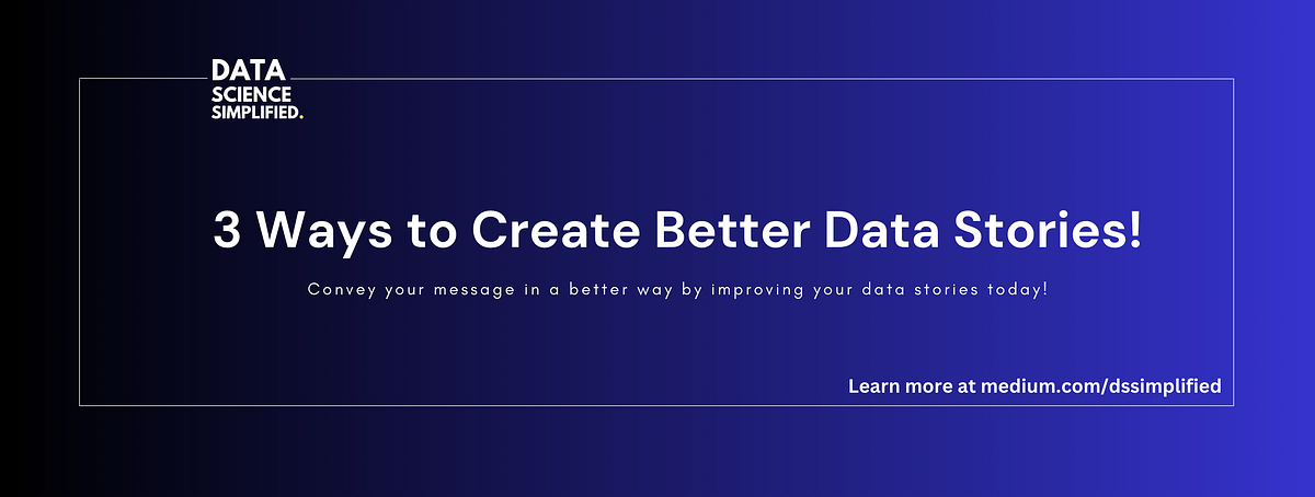 3 Ways to Create Better Data Stories! | by Yash Gupta | Data Science Simplified | Medium