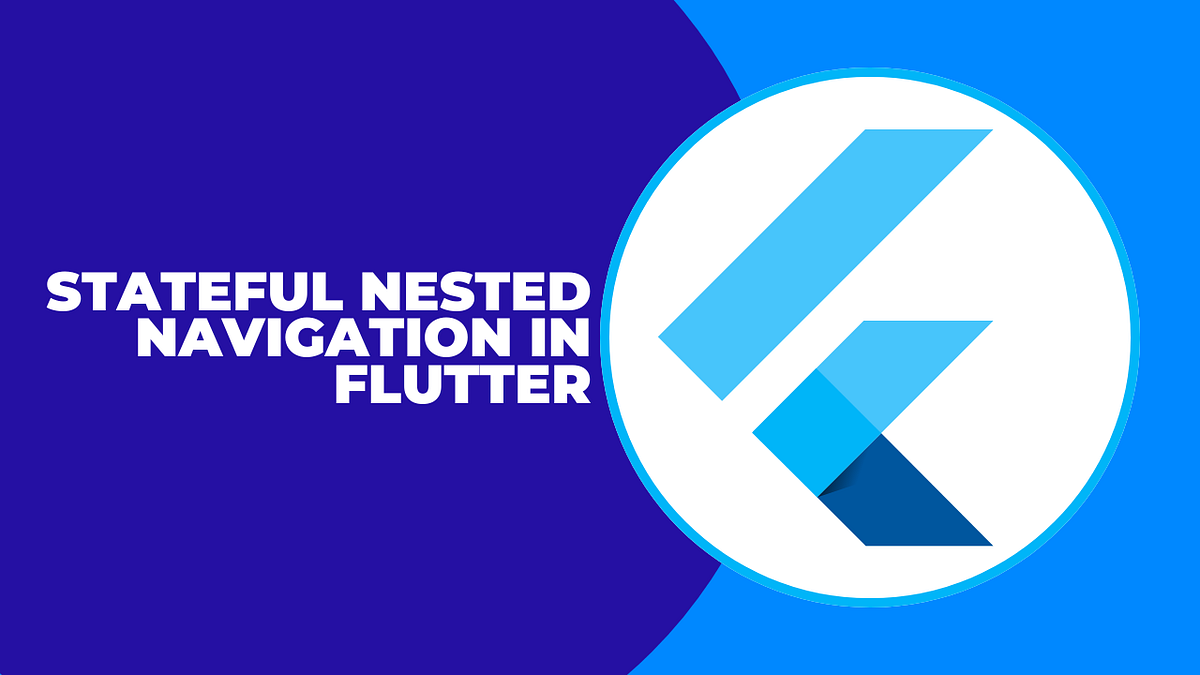 Stateful Nested Navigation in Flutter: Using GoRouter’s ...