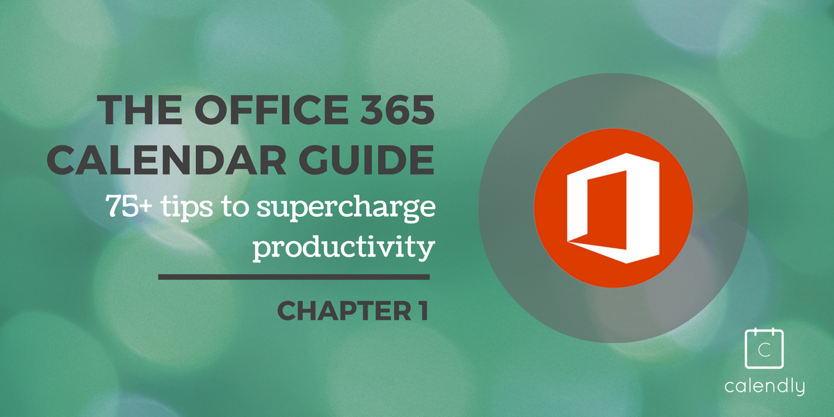 The Office 365 guide: 70+ tips for maximum productivity in 2017, Chapter 1 | by Calendly | Medium