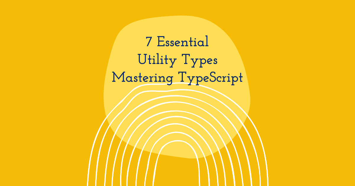 7 Essential Utility Types for Elevated Code To Mastering TypeScript💪 | by Xiuer Old | JavaScript ...