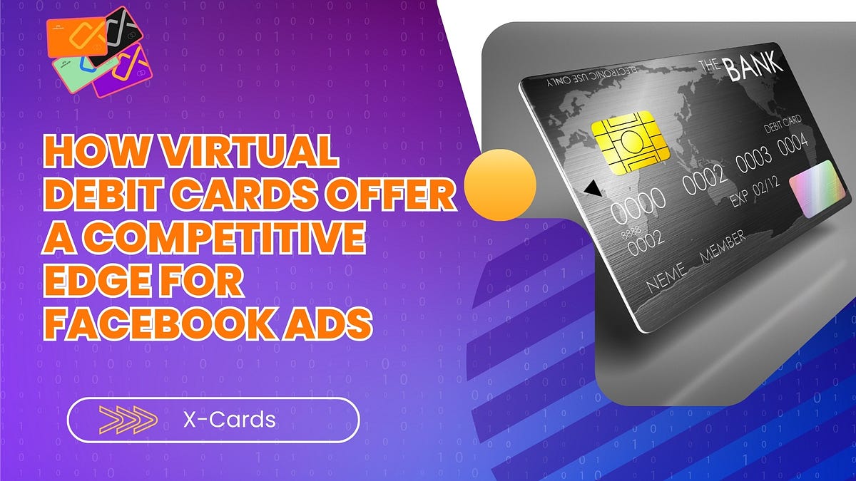How Virtual Debit Cards Offer a Competitive Edge for Facebook Ads | by ...