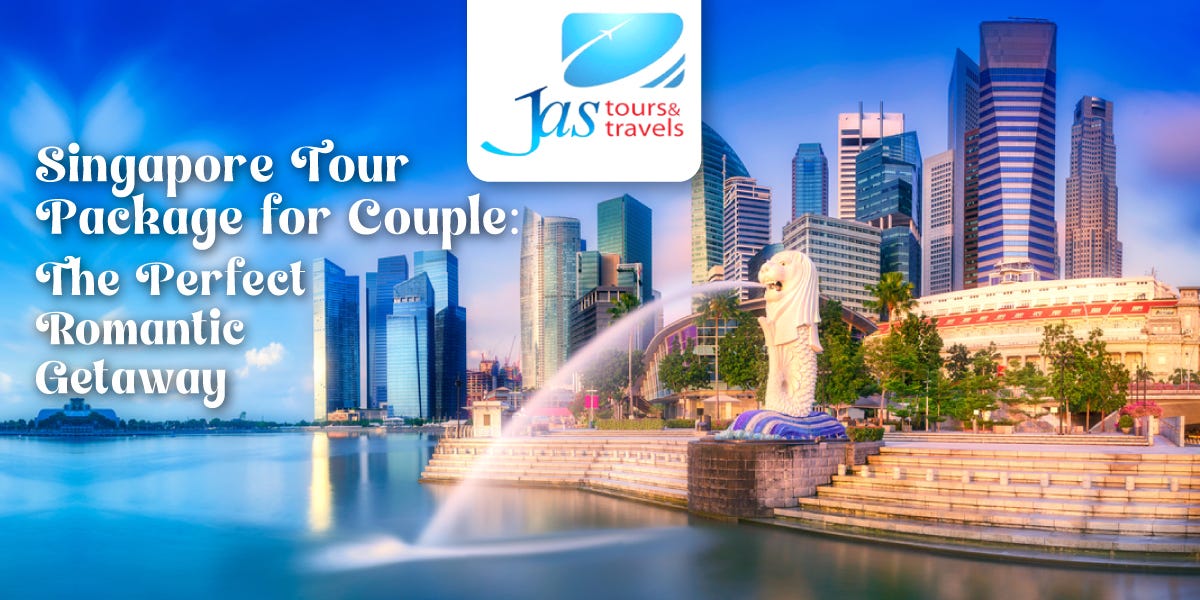 Singapore Tour Package for Couple: The Perfect Romantic Getaway | by ...