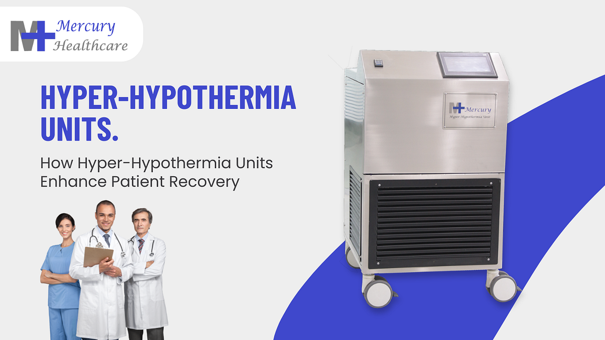 How Hyper-Hypothermia Units Enhance Patient Recovery: Mercury ...