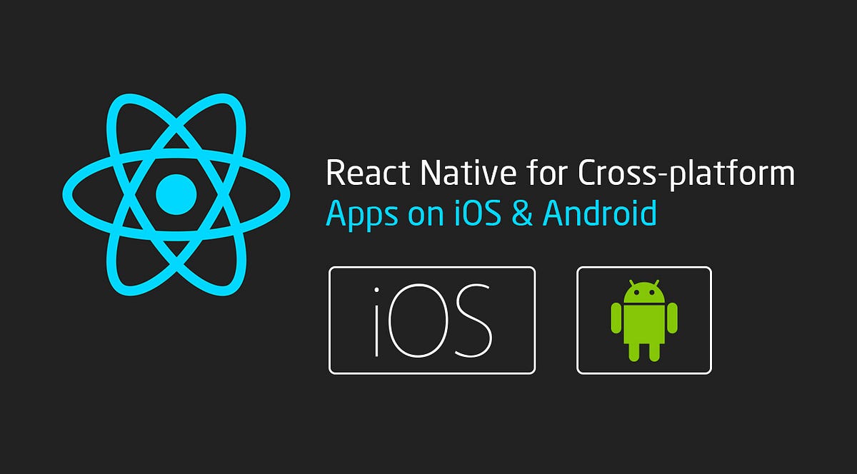 Multi-platform Mobile App Development with React Native | by Maulik ...