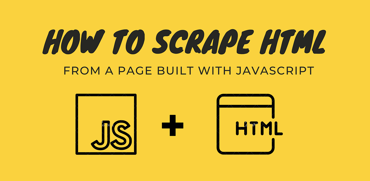 How to Scrape HTML content from a website built with Javascript? | by ...